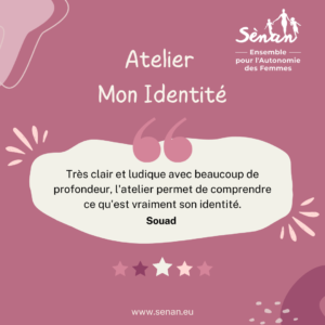 Témoignages de nos bénéficiaires suite aux ateliers "Mon Identité" - Sènan